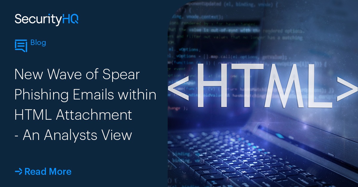 New Wave of Spear Phishing Emails within HTML Attachment- An Analysts View - SecurityHQ